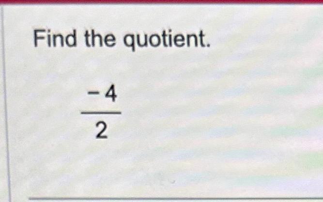 Solved Find the quotient.-42 | Chegg.com