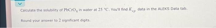 Solved Calculate The Solubility Of Pbcro4 In Water At 25∘c