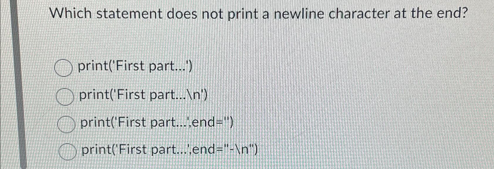 Solved Which statement does not print a newline character at | Chegg.com