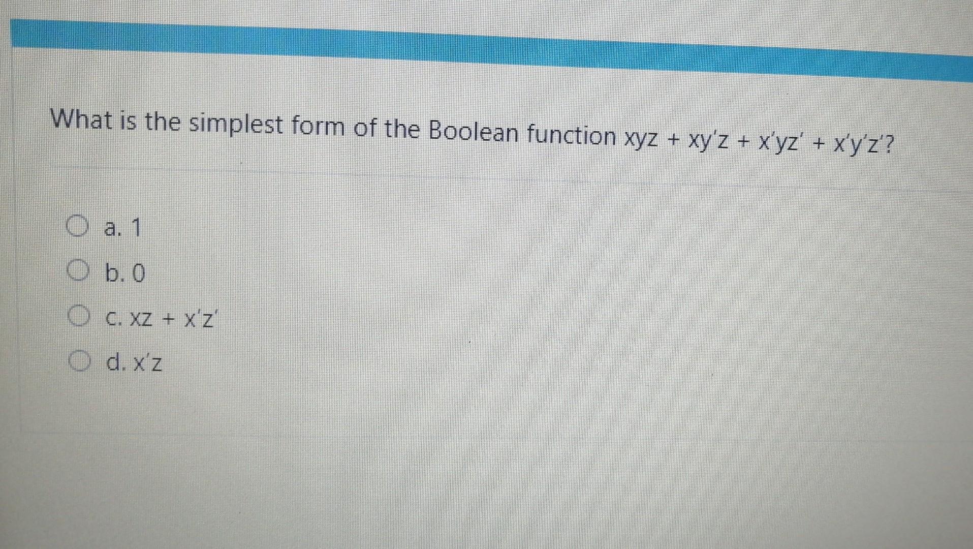 Solved What Is The Simplest Form Of The Boolean Function Xyz 7853