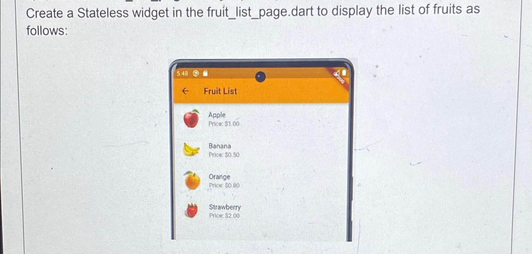 Solved Create a Stateless widget in the fruit_list_page.dart | Chegg.com