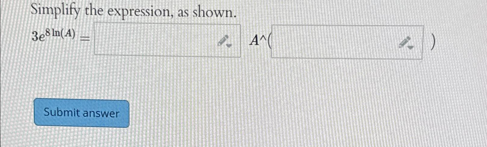 Solved Simplify the expression, as shown.3e8ln(A)= | Chegg.com