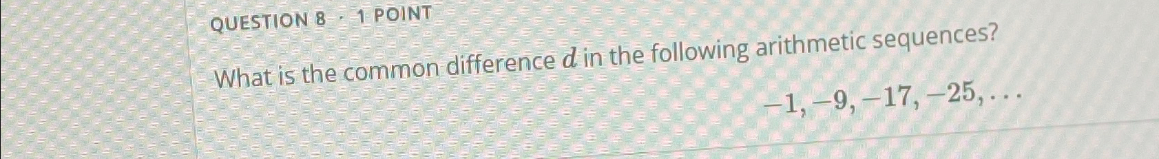 Solved QUESTION 8 - 1 ﻿POINTWhat is the common difference d | Chegg.com
