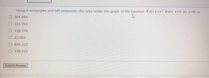 Solved Using 6 rectangles and left endpoints, the area under | Chegg.com