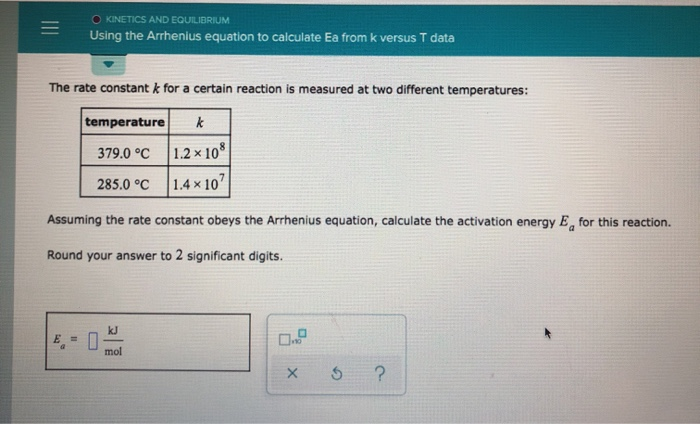 Solved = O KINETICS AND EQUILIBRIUM Using the Arrhenius | Chegg.com