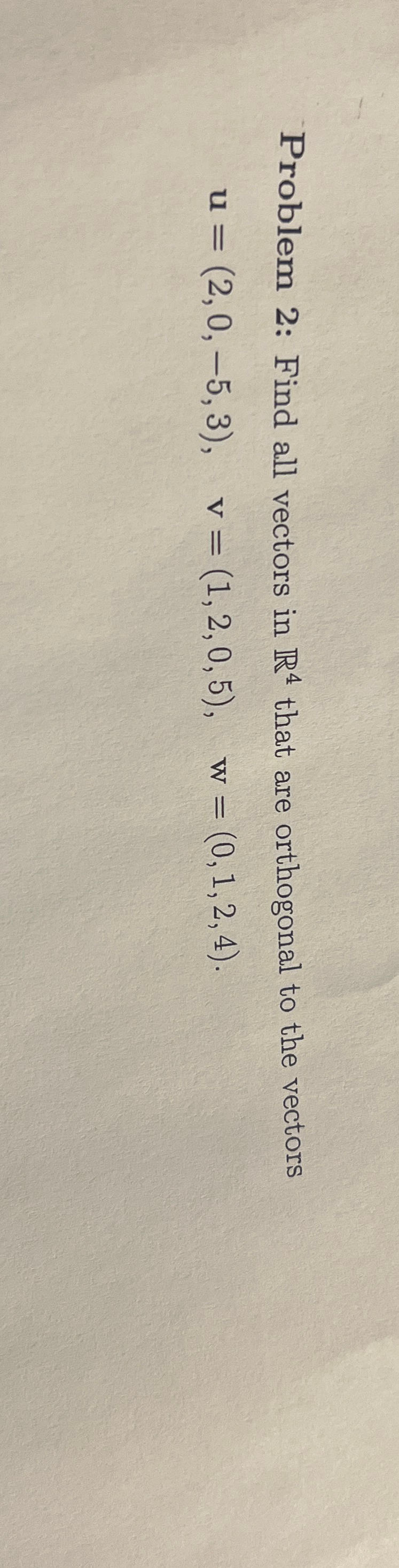 Solved Problem 2: Find all vectors in R4 ﻿that are | Chegg.com