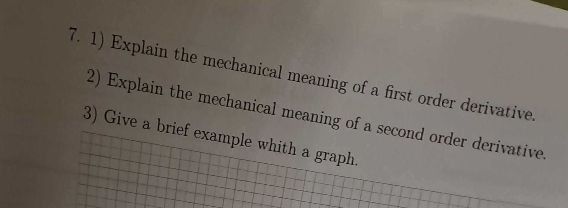 Solved 7. 1) Explain the mechanical meaning of a first order | Chegg.com