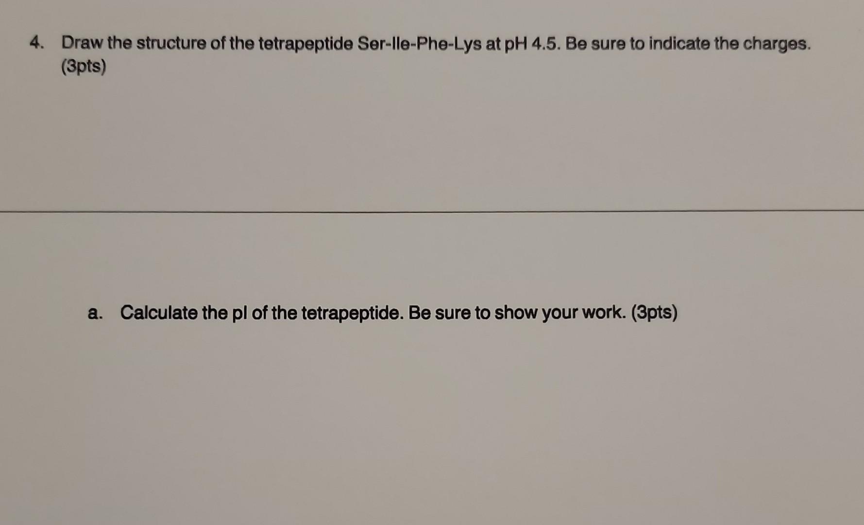 Solved 4. Draw the structure of the tetrapeptide | Chegg.com