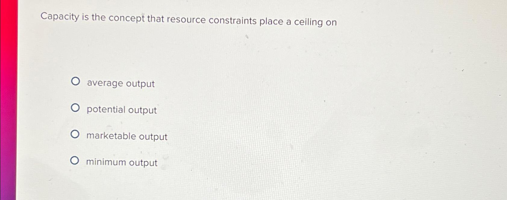 Solved Capacity is the concept that resource constraints | Chegg.com