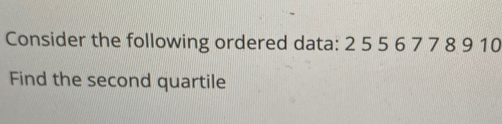 Solved Consider the following ordered data: 2556778910Find | Chegg.com