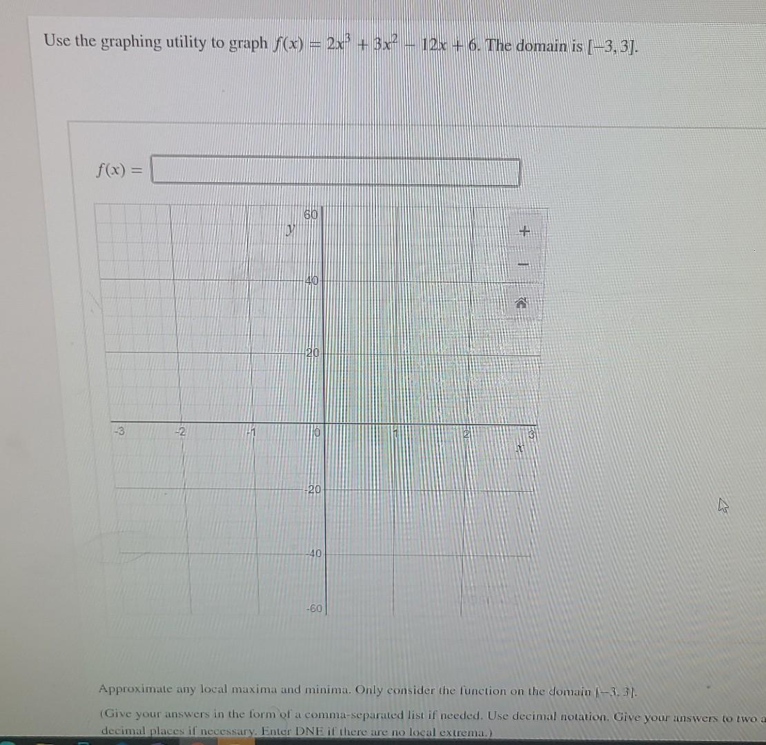 Solved Use the graphing utility to graph f(x)=2x3+3x2−12x+6. | Chegg.com