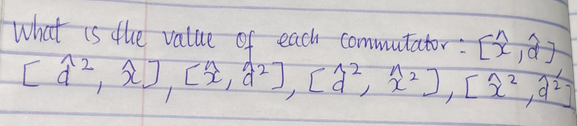 Solved What is the value of each commutator: [x^,d^] | Chegg.com
