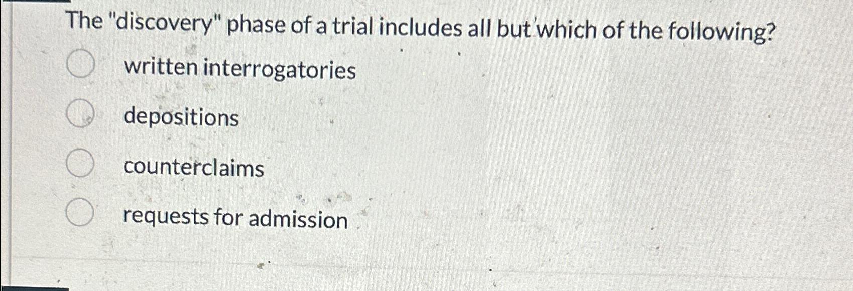 Solved The "discovery" phase of a trial includes all but | Chegg.com