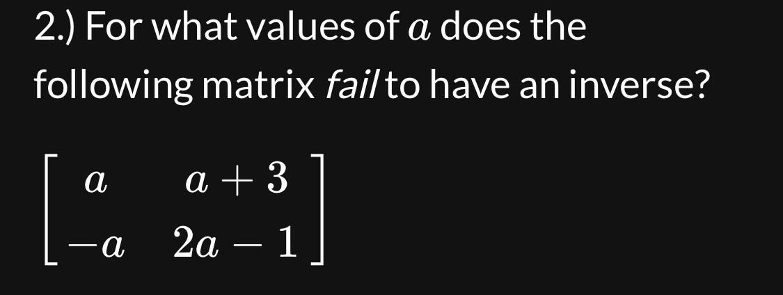 Solved 2.) ﻿For what values of a does the following matrix | Chegg.com