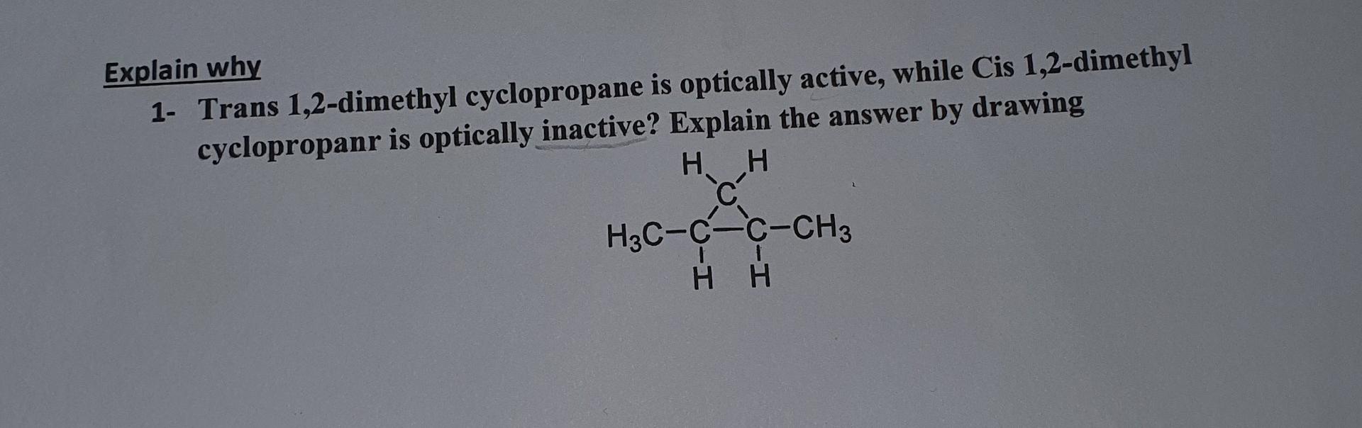 Solved Explain why 1- Trans 1,2-dimethyl cyclopropane is | Chegg.com