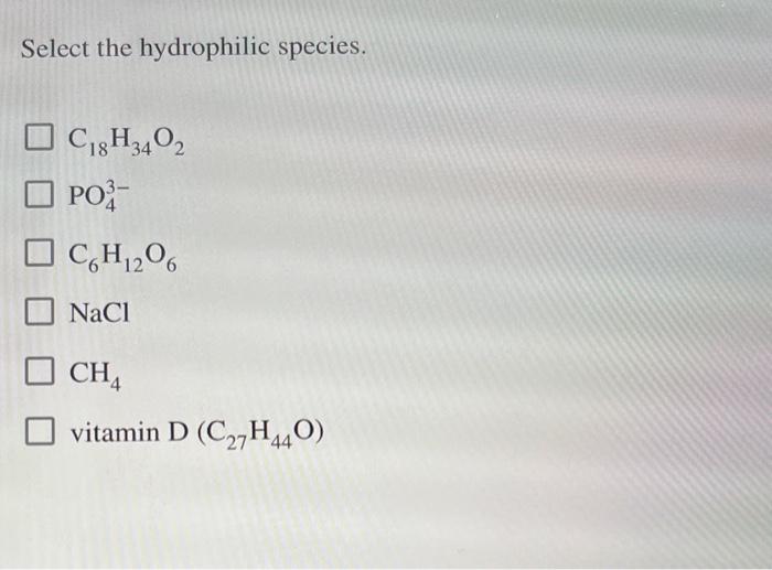 Solved Select the hydrophilic species. | Chegg.com