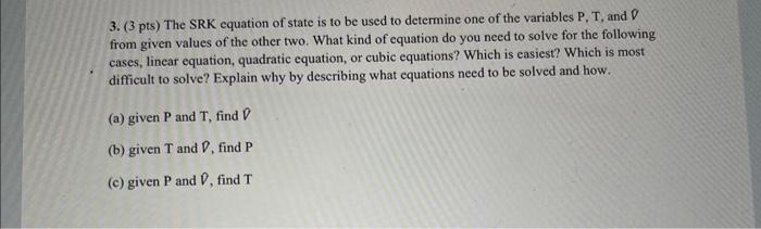 Solved 3. (3 pts) The SRK equation of state is to be used to | Chegg.com