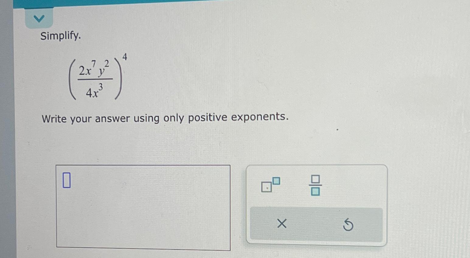 Solved Simplify.(2x7y24x3)4Write your answer using only | Chegg.com