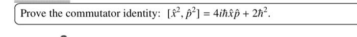 Solved Prove the commutator identity: [i?, ?] = 4iħấp + 21². | Chegg.com