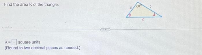 Solved Find the area K of the triangle. K= square units | Chegg.com