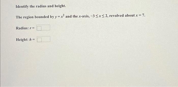 Solved Identify the radius and height. The region bounded by | Chegg.com