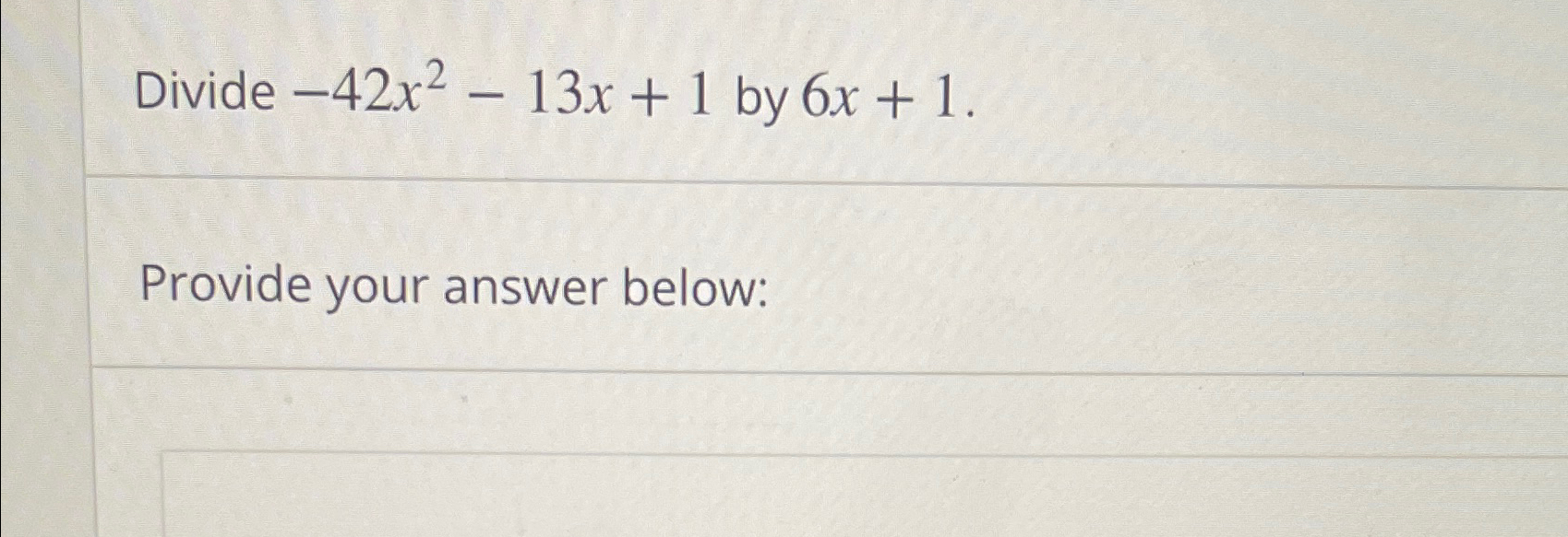 Divide -42x2-13x+1 ﻿by 6x+1.Provide your answer | Chegg.com