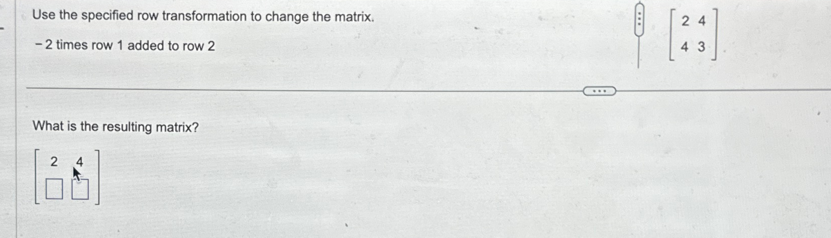 Solved Use the specified row transformation to change the | Chegg.com