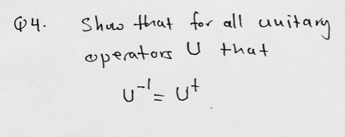 Solved Q4. show that for all unitary operators u that u= ut | Chegg.com