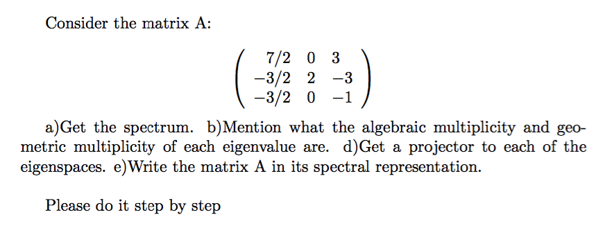 Solved Consider the matrix A: ⎝⎛7/2−3/2−3/20203−3−1⎠⎞ a)Get | Chegg.com