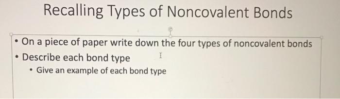 Solved Recalling Types of Noncovalent Bonds - On a piece of | Chegg.com