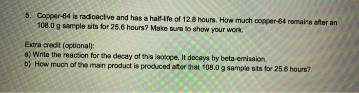 Solved 5. Copper-64 is radioactive and has a half-life of | Chegg.com