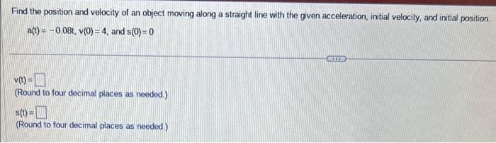 Solved Find the position and velocity of an object moving | Chegg.com