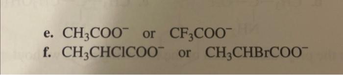 Solved e. CH3COO−or CF3COO− f. CH3CHClCOO−or CH3CHBrCOO− | Chegg.com