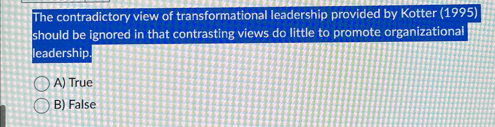 Solved The contradictory view of transformational leadership | Chegg.com