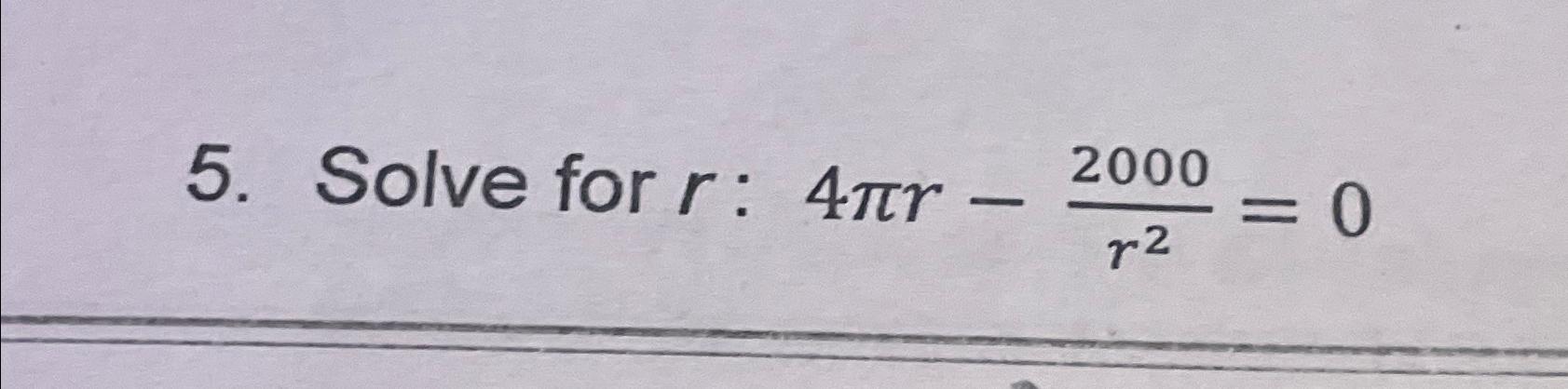 Solved Solve for r ﻿: 4πr-2000r2=0 | Chegg.com
