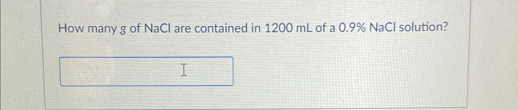 Solved How many g of NaCl are contained in 1200mL ﻿of | Chegg.com