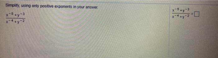 Solved Simplify, using only positive exponents in your | Chegg.com
