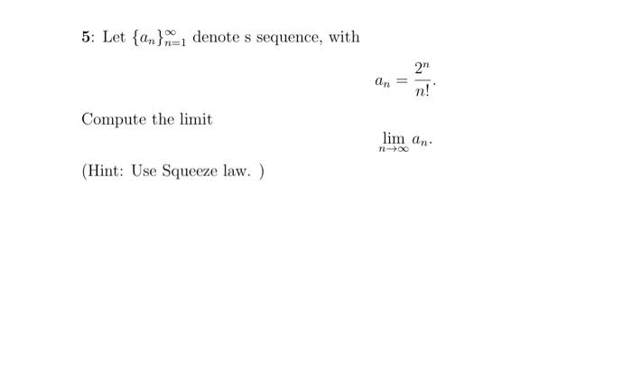 Solved 5: Let {an}n=1∞ denote s sequence, with an=n!2n | Chegg.com