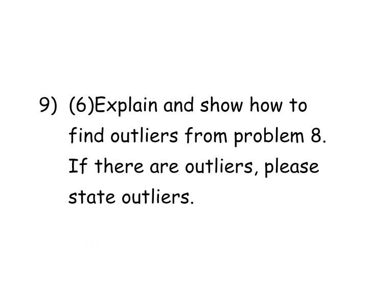 Solved 9) (6)Explain and show how to find outliers from | Chegg.com