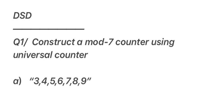 Solved DSD Q1/ Construct a mod-7 counter using universal | Chegg.com