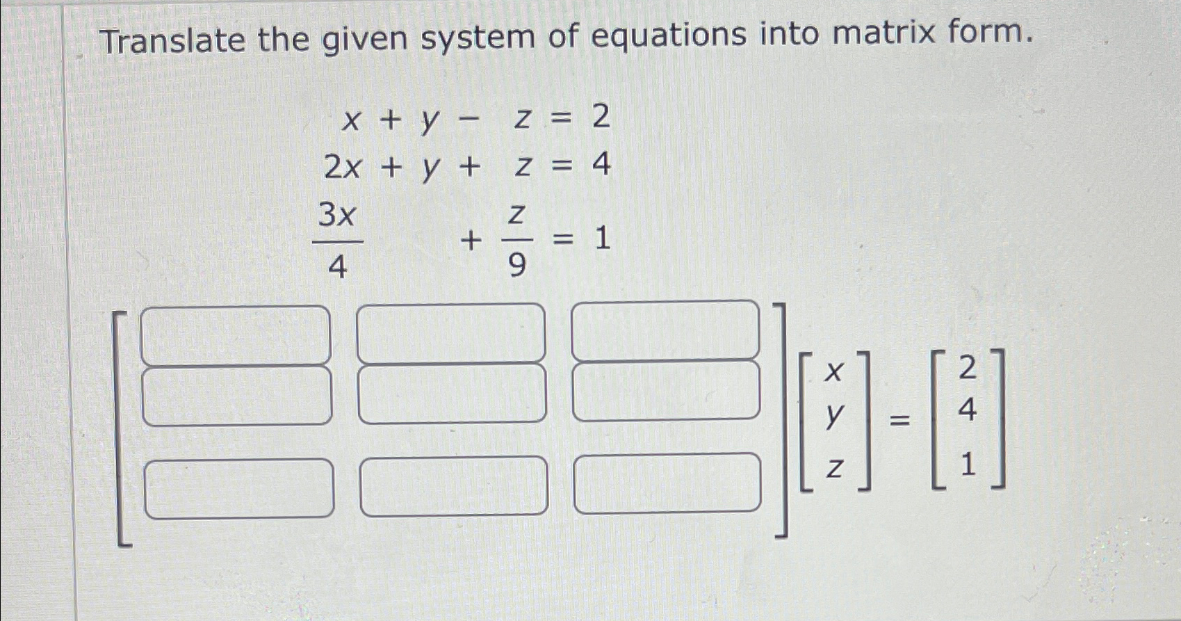 Solved Translate the given system of equations into matrix | Chegg.com
