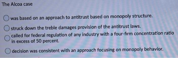 Solved The Alcoa case was based on an approach to antitrust | Chegg.com