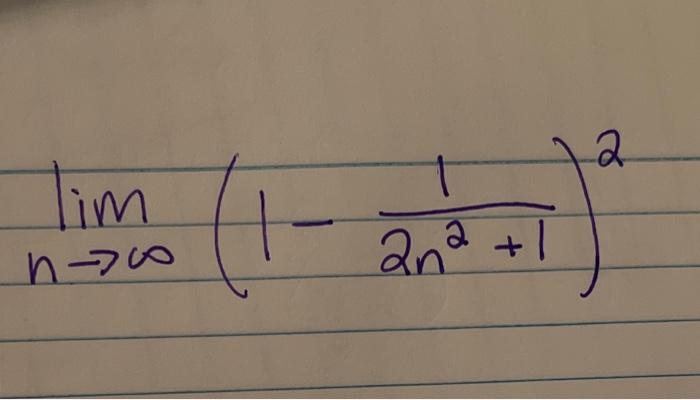 Solved limn→∞(1−2n2+11)2 | Chegg.com