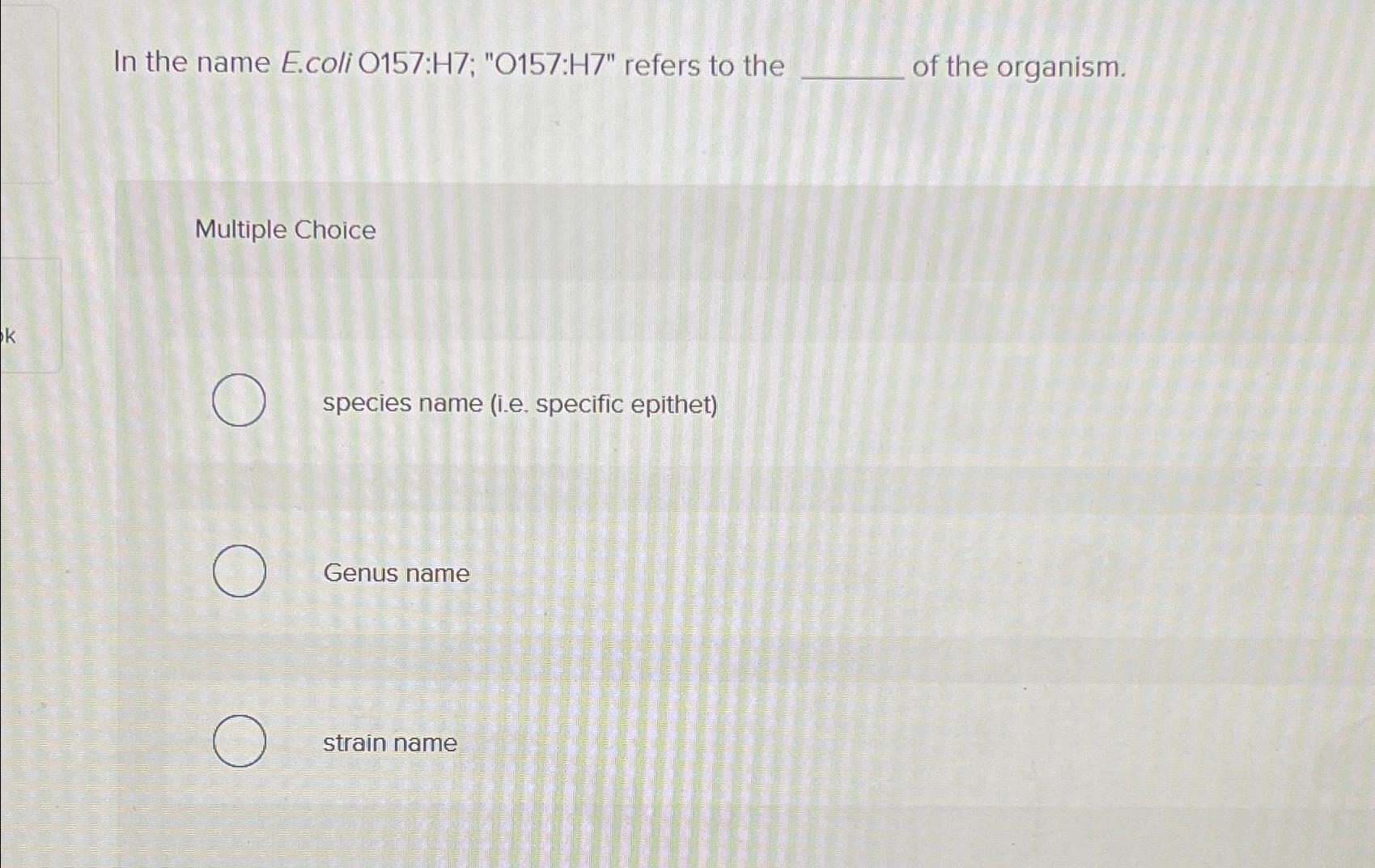 Solved In the name E.coli O157:H7; "O157:H7" ﻿refers to the | Chegg.com