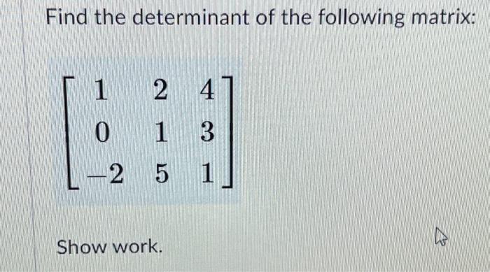 Solved Find the determinant of the following matrix: | Chegg.com