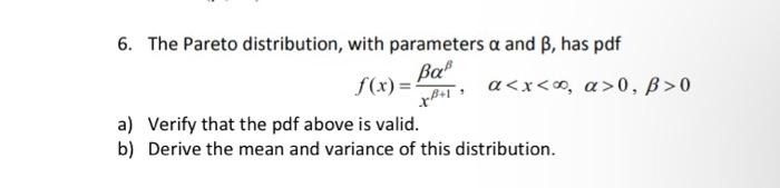 Solved 6. The Pareto distribution, with parameters α and β, | Chegg.com