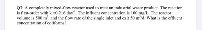 Solved Q3: A completely mixed-flow reactor used to treat an | Chegg.com