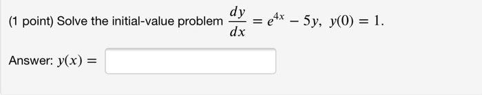 Solved (1 point) Solve the initial-value problem = e4x – 5y, | Chegg.com