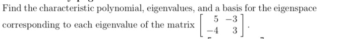 Solved Find the characteristic polynomial, eigenvalues, and | Chegg.com