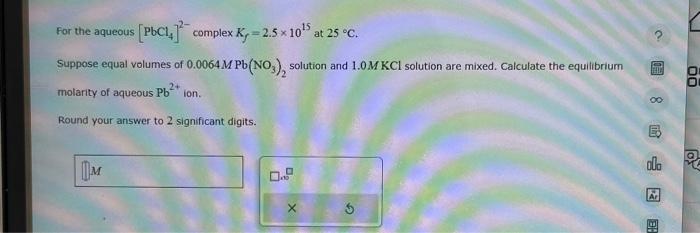 Solved For the aqueous [PbCl4]2− complex Kf=2.5×1015 at | Chegg.com